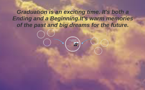 Graduation is an exciting time. It's both a ending and a beg by ...
