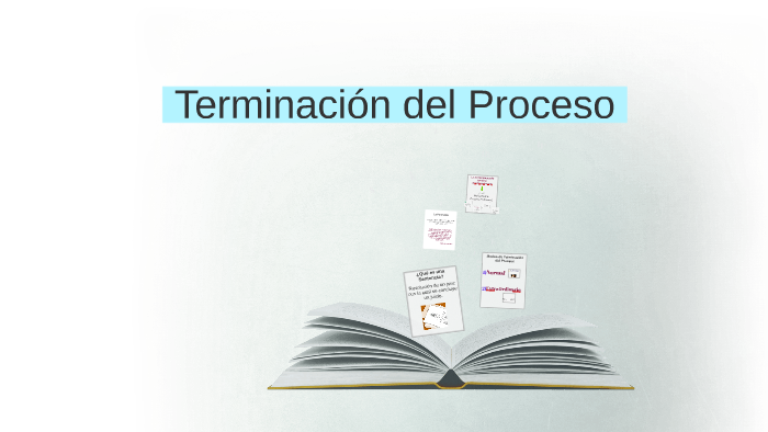 Terminacion del proceso by on Prezi