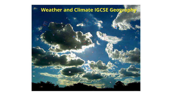 Weather and Climate IGCSE Geography by Gabriela Roca on Prezi