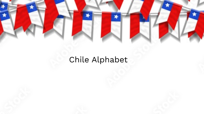 Chile Alphabet by Calvin Little (Student) on Prezi