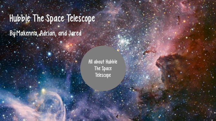 Hubble The Space Telescope by Makenna Wills on Prezi