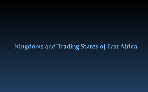 Kingdoms and Trading States of East Africa by Kevin Sullivan on Prezi