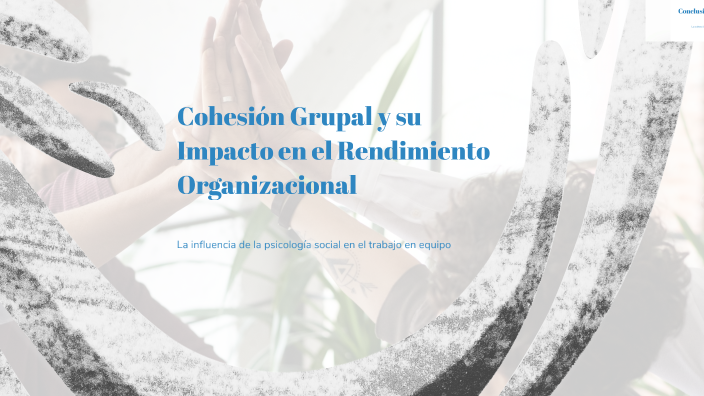 Cohesión Grupal y su Impacto en el Rendimiento Organizacional by Ana ...