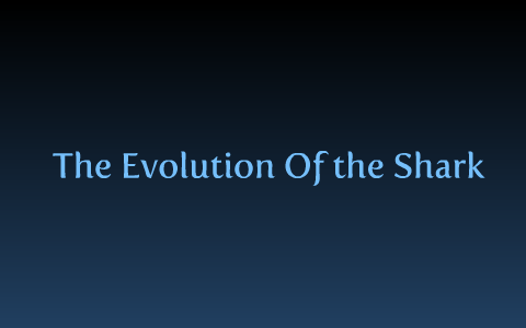 The Evolution Of Sharks by Grant Harris on Prezi