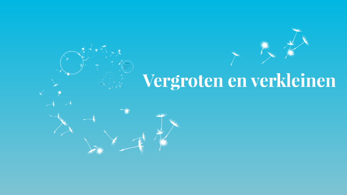 Vergroten en verkleinen by Sharon Ravestein on Prezi