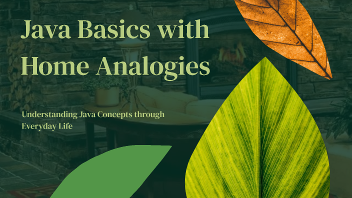 Java Basics with Home Analogies by Kowsalya S on Prezi