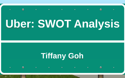 Uber: SWOT Analysis by Tiffany Goh on Prezi