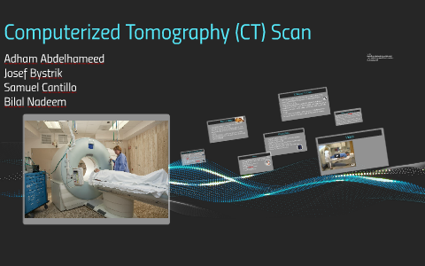 Computerized Tomography (CT) Scan by on Prezi
