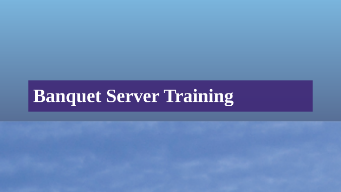 Banquet Server Training by Patrick Brady on Prezi