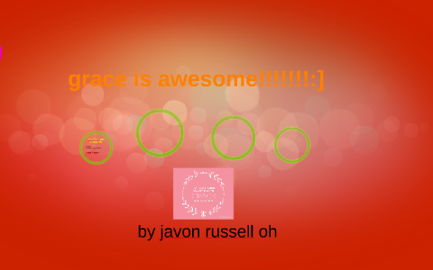 grace is awesome!!!!!!!!:] by javon russell on Prezi