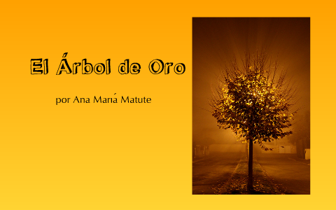 El Arbol de Oro by Brooke Silvas on Prezi