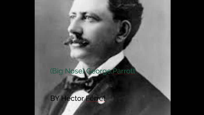 (Big Nose) George,Parrott by hector ferrel on Prezi