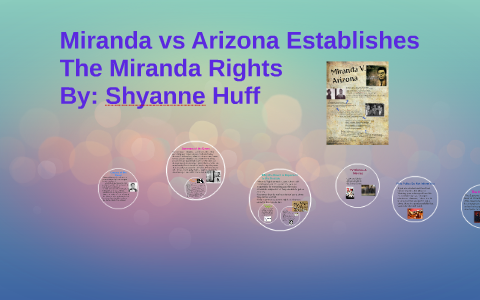 Miranda vs Arizona Establishes The Miranda Rights by Shyanne Huff on Prezi