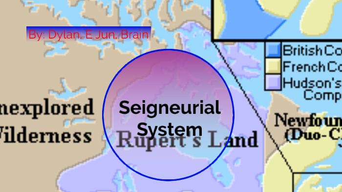 The Seigneurial system by dylan sahota on Prezi