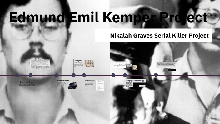 Edmund Emil Kemper Project by Nikalah Graves on Prezi