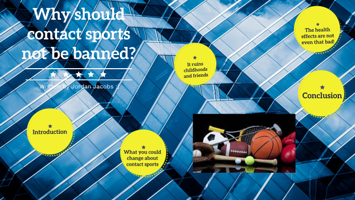 Why should contact sports should not be banned by Jordan Jacobs on Prezi