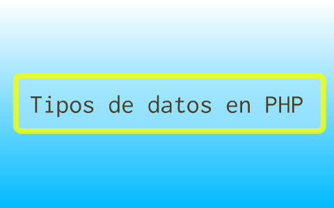 TIPOS DE DATOS EN PHP by Mirtha Cantillano