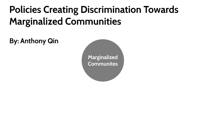 Policies Creating Discrimination Towards Marginalized Communities by ...
