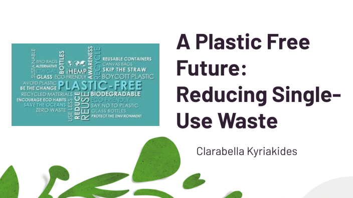 A Plastic Free Future: Reducing Single-Use Waste by Clarabella ...