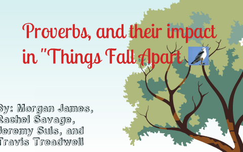 Proverbs in " Things Fall Apart" by Travis Treadwell on Prezi