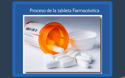 Proceso de la tableta farmaceutica by Natalie Rosa on Prezi