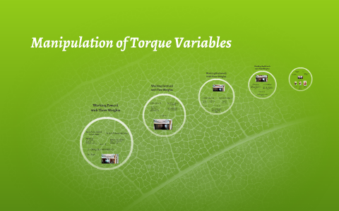 Manipulation of Torque Variables by Dale Cannuli on Prezi