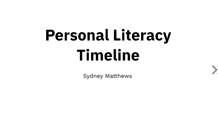 Personal Literacy Timeline by sydney matthews on Prezi