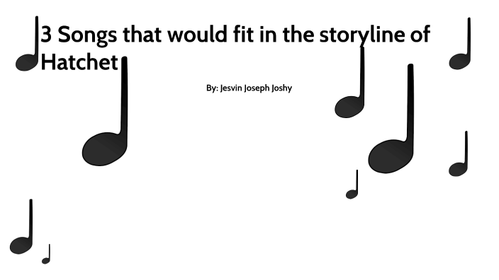 3 Songs For Hatchet by Jesvin Joseph Joshy on Prezi