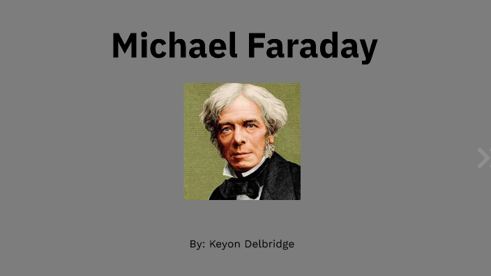 Michael Faraday by Keyon Delbridge on Prezi