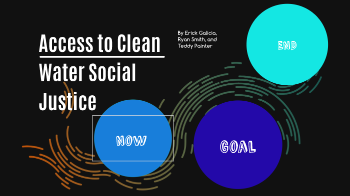 Access to Clean Water Social Justice by Erick Galicia on Prezi