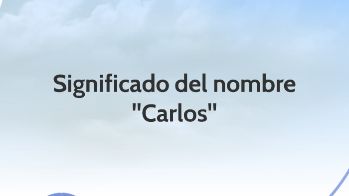Significado del nombre Carlos by carlos gavancho on Prezi