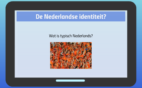 De nederlandse identiteit? by Marielle Gerritsen on Prezi