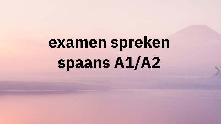 examen spreken spaans A1/A2 by Chris Evertse on Prezi