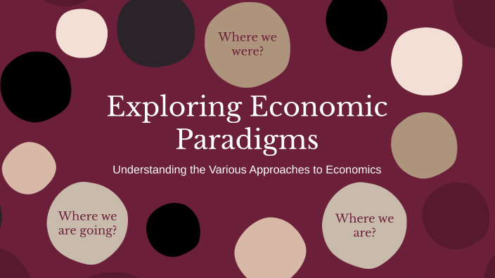 Exploring Economic Paradigms by Katherine Corbin on Prezi