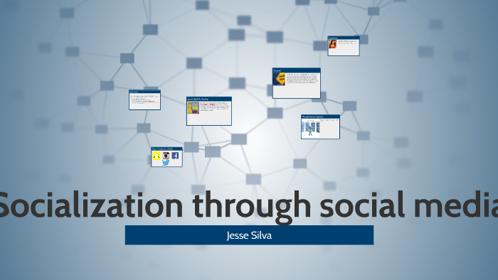 Socialization through social media by Jesse Silva on Prezi