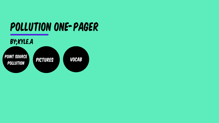 Pollution one pager by Kyle Alarcon-Rodriguez on Prezi