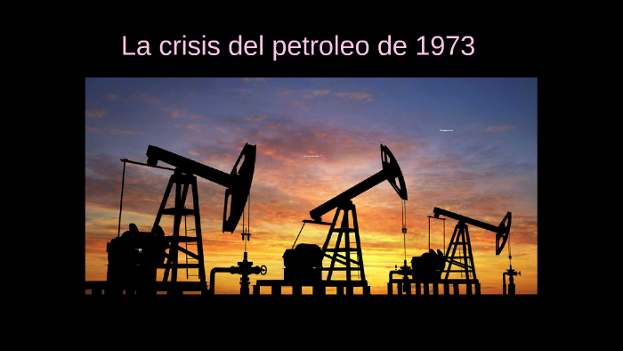 La crisis del petroleo de 1973 by athina filimakis on Prezi