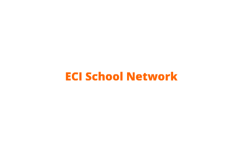 ECI School Network by Aliyah Martin on Prezi
