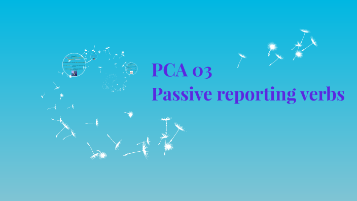 PCA 03 - Passive reporting verbs by Omar Serrano on Prezi