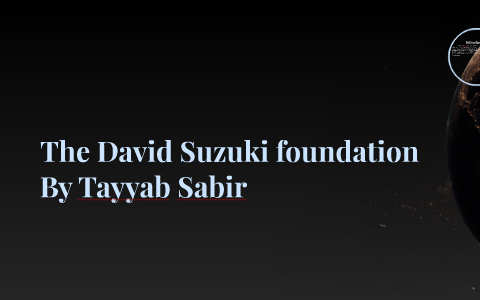 The David Suzuki foundation by mohammad sabir on Prezi