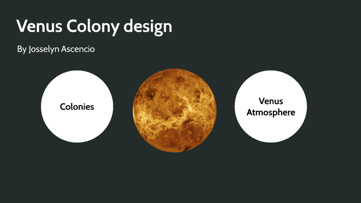 Venus colony design by Josselyn Ascencio on Prezi