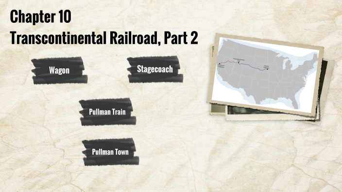 Chapter 10 Transcontinental Railroad, Part 2 by Gabrialle Tan on Prezi
