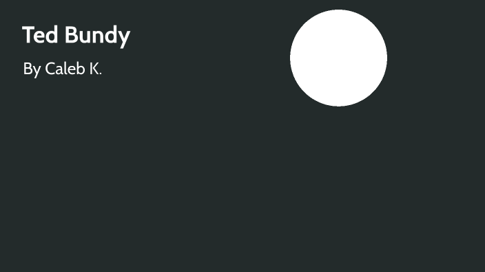 Ted Bundy by Caleb Knight on Prezi