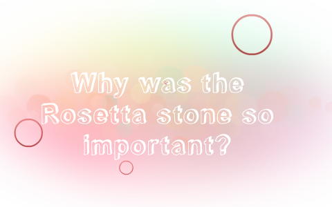 Why was the Rosetta stone so important? by Pacharamon Danwachira on Prezi