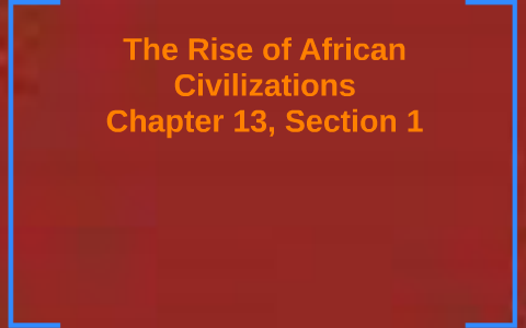 The Rise of African Civilizations - Introduction by Ian Meagher on Prezi