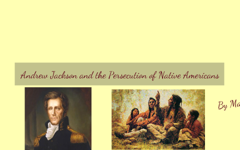 Andrew Jackson and the Persecution of Native Americans by Mandi Schul