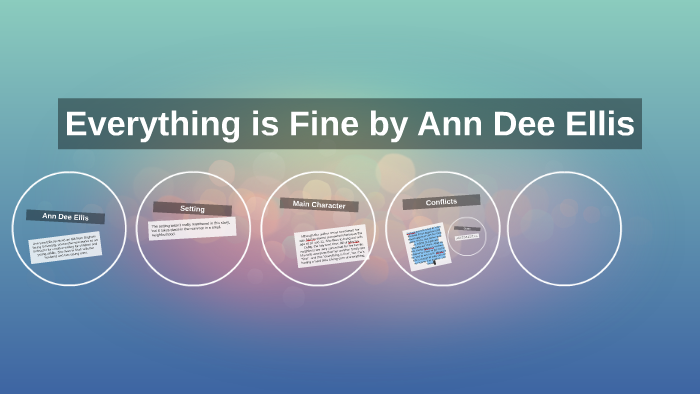 Everything is Fine by Ann Dee Ellis by Marissa Derricott on Prezi