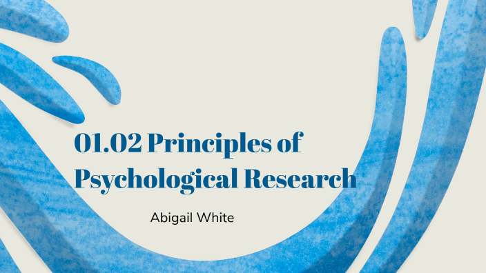 01.02 Principles of Psychological Research by Abigail White on Prezi