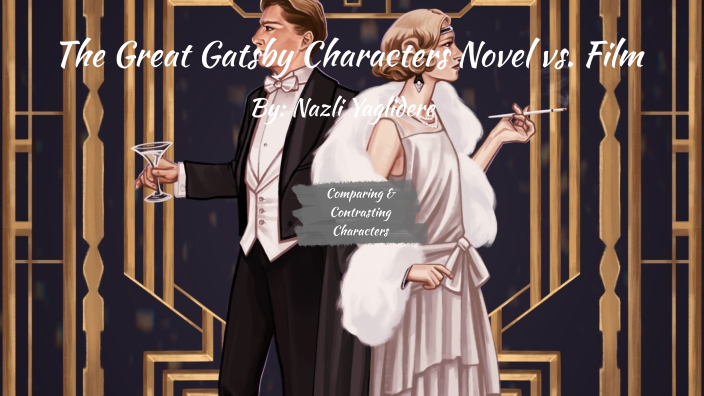 The Great Gatsby Characters Novel Vs. Film by Nazli Yaglidere on Prezi