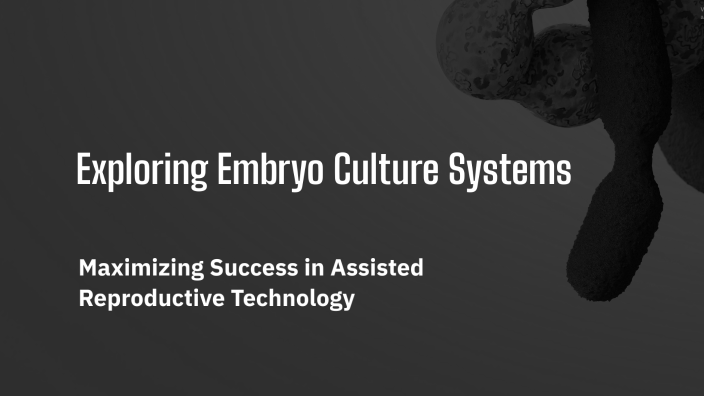 Exploring Embryo Culture Systems by Vũ Khang Phạm Diệp on Prezi
